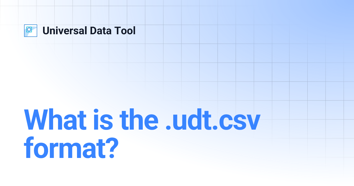 What is the .udt.csv format? | Universal Data Tool