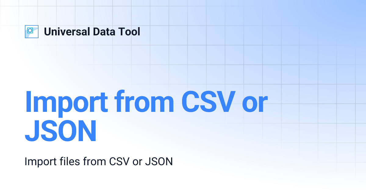 Import from CSV or JSON | Universal Data Tool